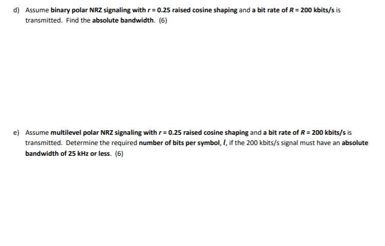 Solved d) Assume binary polar NRZ signaling with r = 0.25 | Chegg.com
