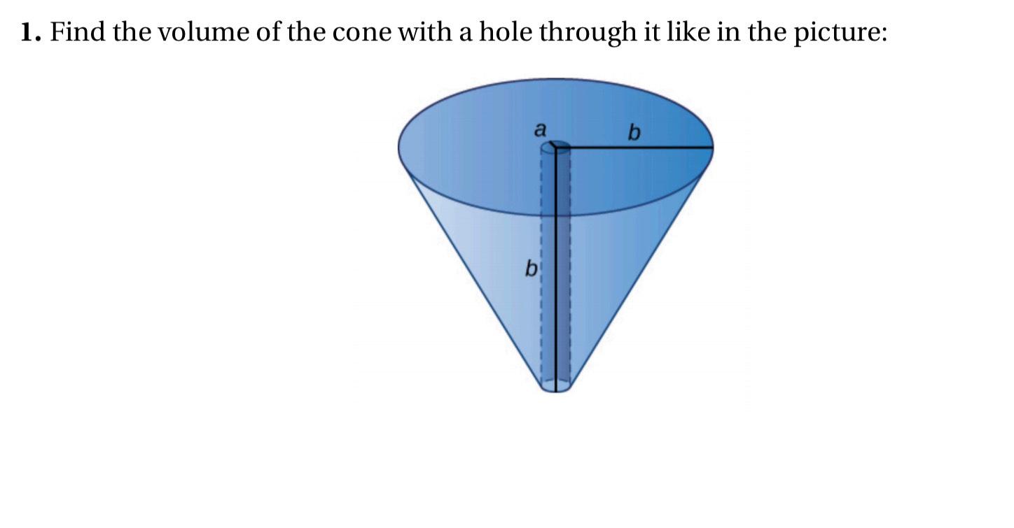 Solved 1. Find the volume of the cone with a hole through it | Chegg.com