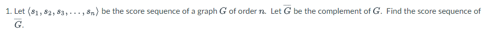 Solved 1. Let s1,s2,s3,…,sn be the score sequence of a | Chegg.com