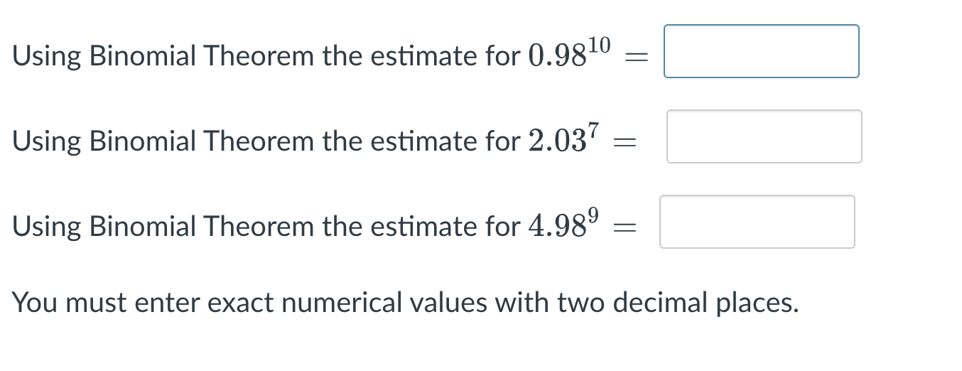 Solved Using Binomial Theorem the estimate for 0.9810= Using | Chegg.com