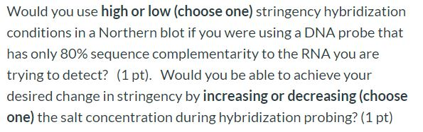 Solved Would you use high or low (choose one) stringency | Chegg.com