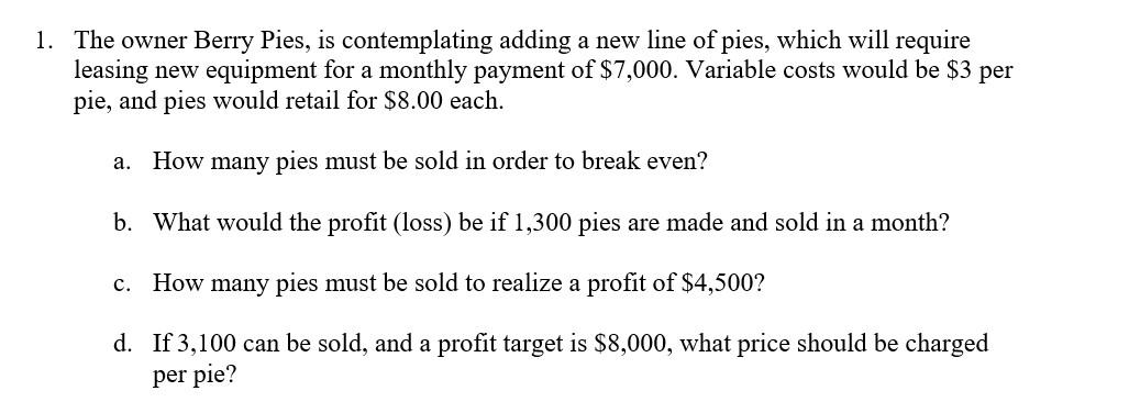 Solved 1. The owner Berry Pies, is contemplating adding a | Chegg.com