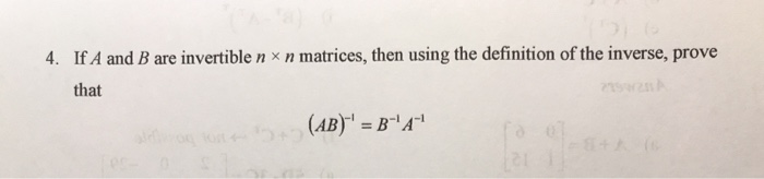 Solved 4. If A and B are invertible n x n matrices, then | Chegg.com
