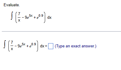 Solved Evaluate. ∫(x7−9e5x+e0.9)dx ∫(x7−9e5x+e0.9)dx= | Chegg.com