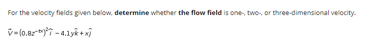 Solved For the velocity fields given below, determine | Chegg.com