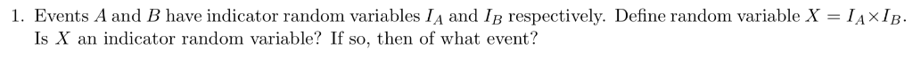 Solved 1. Events A and B have indicator random variables IA | Chegg.com
