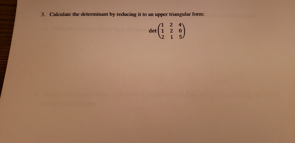 Solved 3. Calculate the determinant by reducing it to an | Chegg.com
