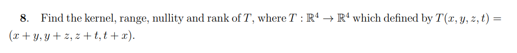Solved 8. Find the kernel, range, nullity and rank of T, | Chegg.com