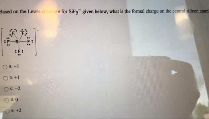 Solved Based on the Lewis Structure for SiF_5^- given below, | Chegg.com