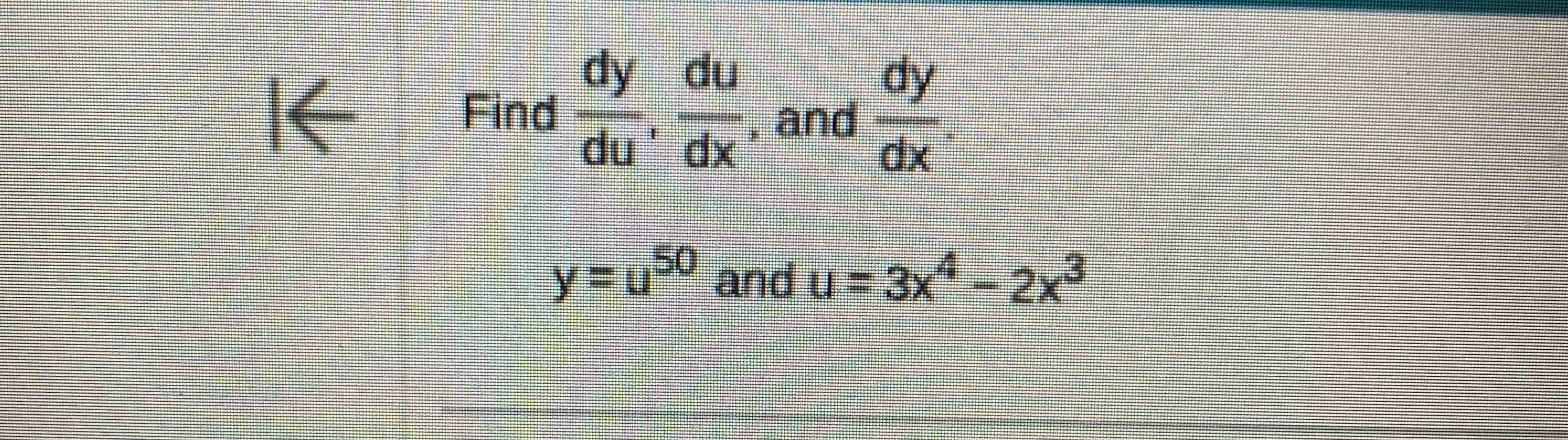 Solved 1in, ﻿Find dydu,dudx, ﻿and dydx.y=u50 ﻿and u=3x4-2x3 | Chegg.com