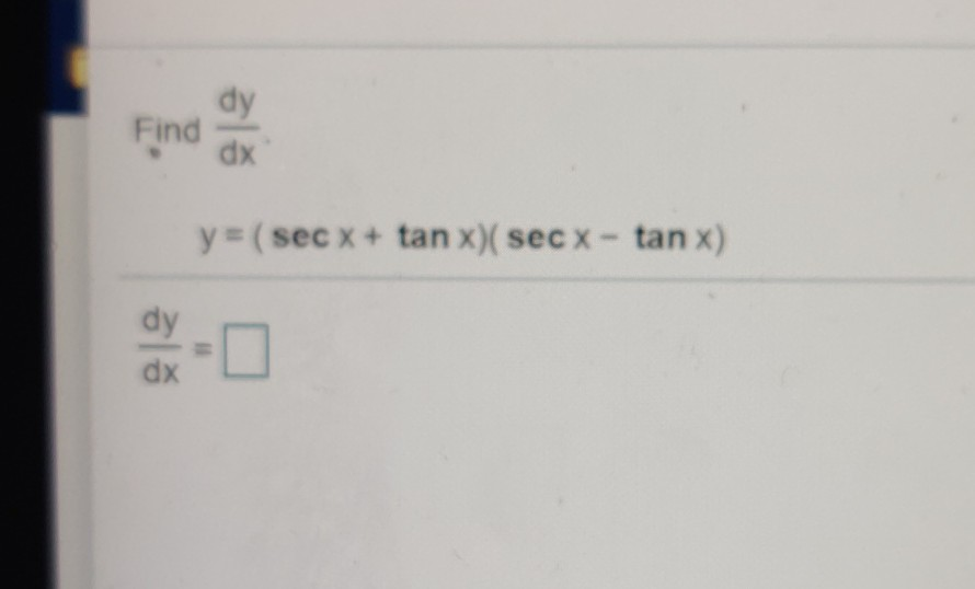 Solved Find ax y=(sec x + tan x)( secx - tan x) | Chegg.com