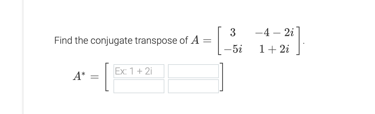 Solved 3 Find the conjugate transpose of A -4-2i 1 + 2i -52 | Chegg.com