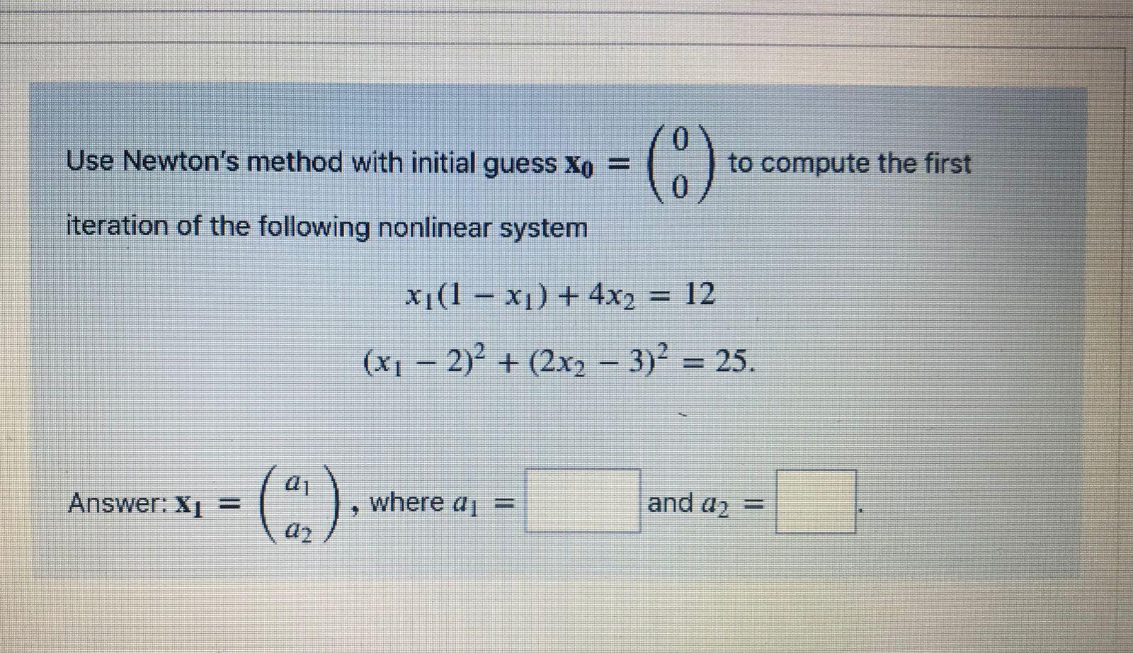 Solved Use Newton's method with initial guess Xo = (0) to | Chegg.com