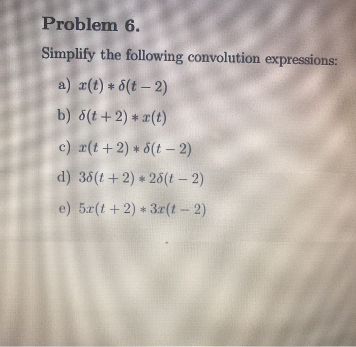 Solved Problem 6. Simplify the following convolution | Chegg.com