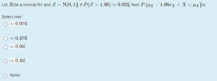 Solved Let Xlbe a normal RV and Z ~ N(0,1), If P(Z > 1.96) > | Chegg.com