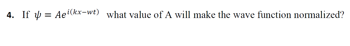 Solved If 𝜓 = 𝐴𝑒𝑖(𝑘𝑥−𝑤𝑡) what value of A will make | Chegg.com