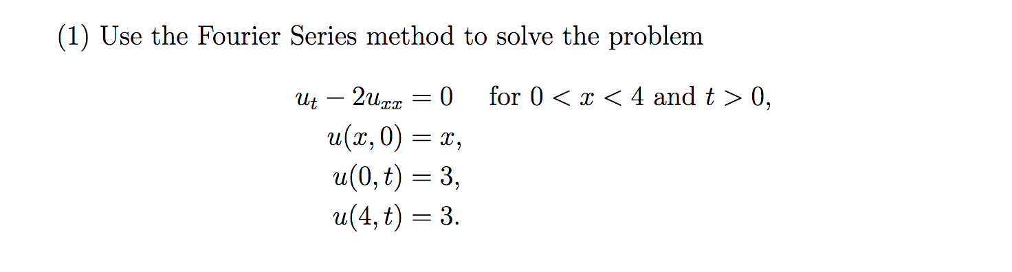 Solved (1) Use the Fourier Series method to solve the | Chegg.com
