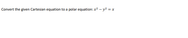 Solved Convert the given Cartesian equation to a polar | Chegg.com