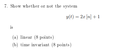 Solved 7. Show whether or not the system y(t)=2x[n]+1 is (a) | Chegg.com