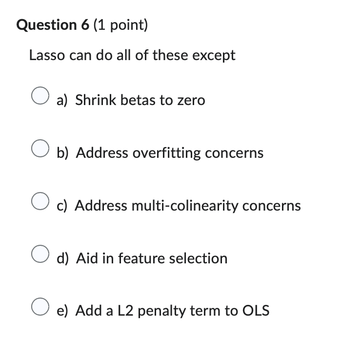Solved uestion 6 (1 point) Lasso can do all of these except | Chegg.com