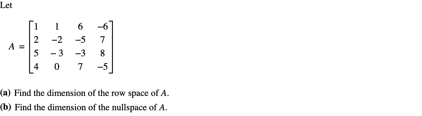 Solved Let A=⎣⎡12541−2−306−5−37−678−5⎦⎤ (a) Find the | Chegg.com