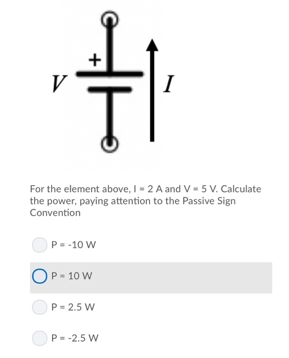 Solved For the element above, I = 2 A and V = 5 V. Calculate | Chegg.com