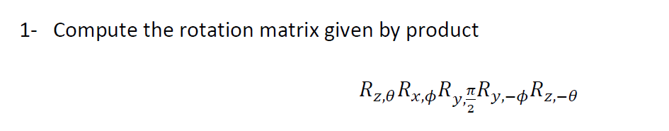 Solved 1- Compute the rotation matrix given by product | Chegg.com