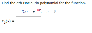 Solved Find the nth Maclaurin polynomial for the | Chegg.com