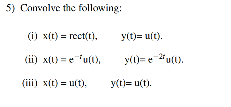 Solved 5) Convolve the following: (i) x(t) = rect(t), = | Chegg.com