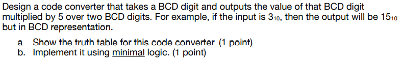 Solved Design a code converter that takes a BCD digit and | Chegg.com