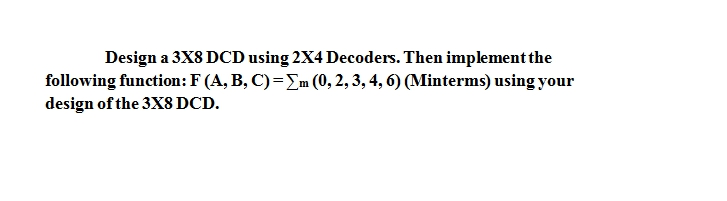 Solved Design a 3X8 DCD using 2X4 Decoders. Then | Chegg.com