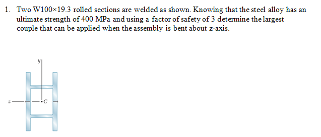 Solved 1. Two W100x19.3 rolled sections are welded as shown. | Chegg.com