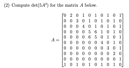 Solved (2) Compute det(5A3) for the matrix A below. | Chegg.com