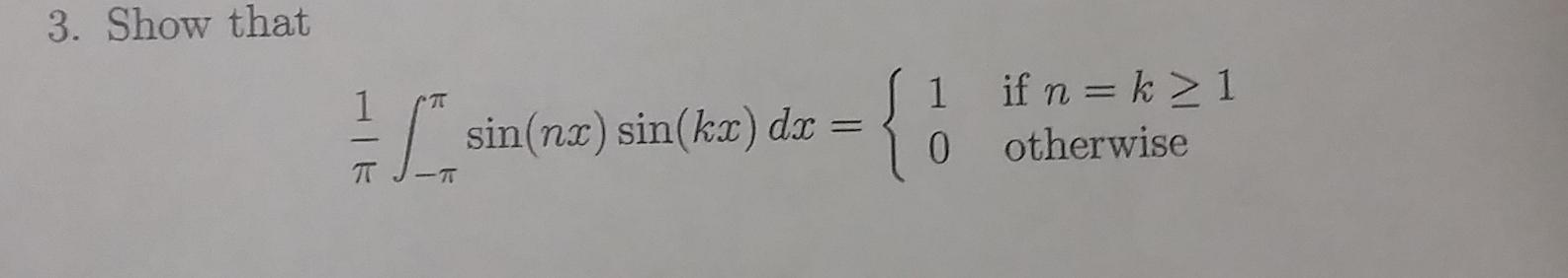 Solved 3. Show that ſ sin(nx) sin(kx) dx = = { 1 if n = k > | Chegg.com
