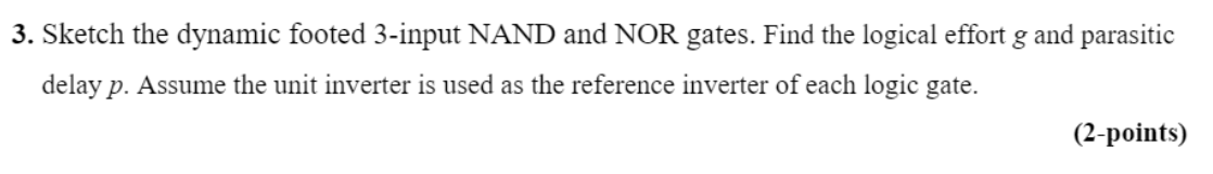Solved 3. Sketch the dynamic footed 3-input NAND and NOR | Chegg.com