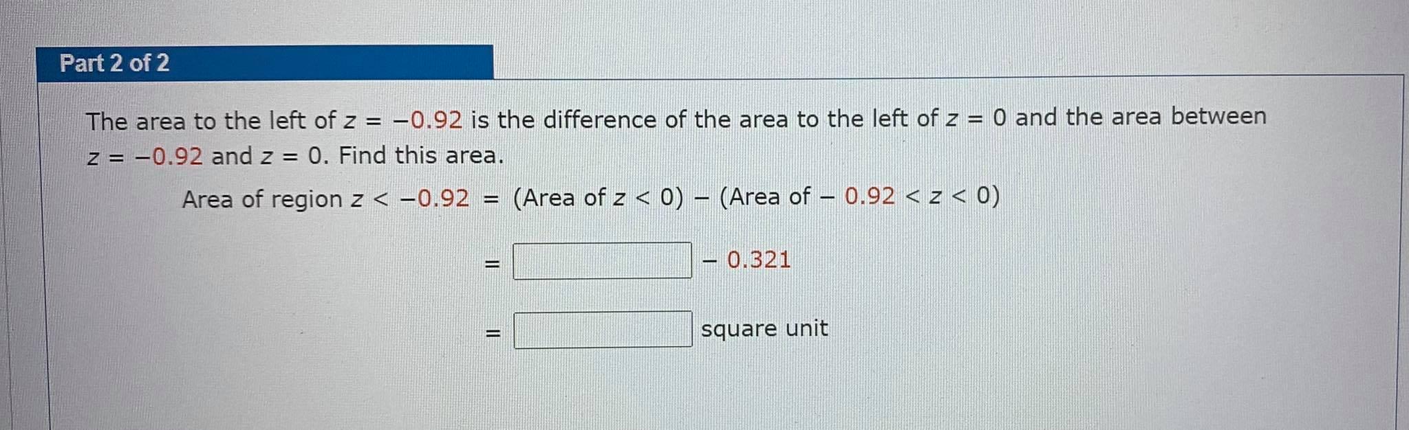 Solved Part 2 of 2 The area to the left of z = -0.92 is the | Chegg.com