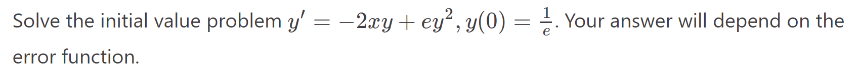 Solved Solve the initial value problem y′=−2xy+ey2,y(0)=e1. | Chegg.com