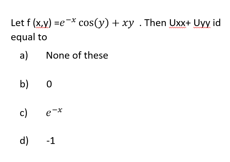 Solved Let f(x,y)=e−xcos(y)+xy. Then Uxx+Uyy id equal to a) | Chegg.com