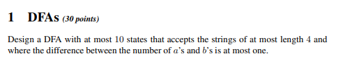 Solved 1 DFAs (30 points) Design a DFA with at most 10 | Chegg.com