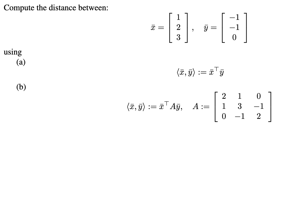 Solved Compute the distance between: xˉ=⎣⎡123⎦⎤,yˉ=⎣⎡−1−10⎦⎤ | Chegg.com