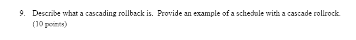 Solved Describe what a cascading rollback is. ﻿Provide an | Chegg.com
