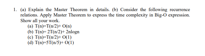 Solved 1. (a) Explain the Master Theorem in details. (b) | Chegg.com
