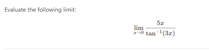 Solved Evaluate the following limit: limx→0tan−1(3x)5x | Chegg.com