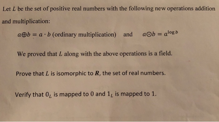 Solved Let L be the set of positive real numbers with the | Chegg.com