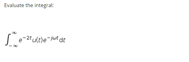 Solved Evaluate the integral: se-2u(t)e -jwt de | Chegg.com