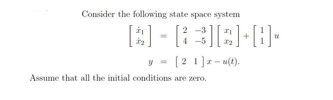 Solved Consider the following state space system 11 2 -3 I 1 | Chegg.com