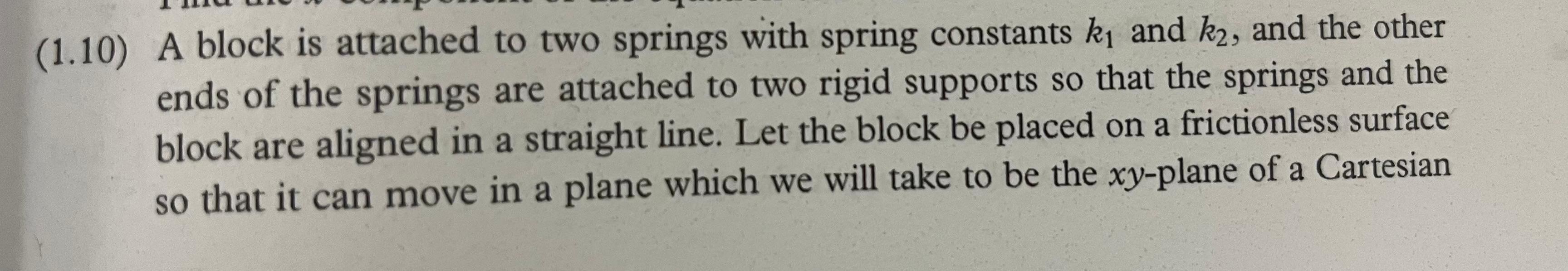 Solved 1.10) A block is attached to two springs with spring | Chegg.com