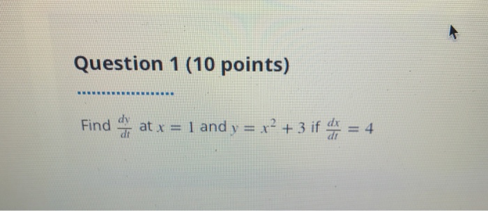 Solved Find dy/dt at x = 1 and y = x^2 + 3 if dx/dt = 4 | Chegg.com