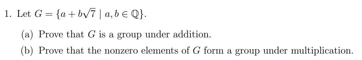 Solved 1. Let G={a+b7∣a,b∈Q}. (a) Prove that G is a group | Chegg.com