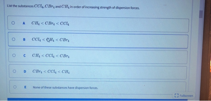 Solved List the substances CCl4,CBr4 and CH4 in order | Chegg.com